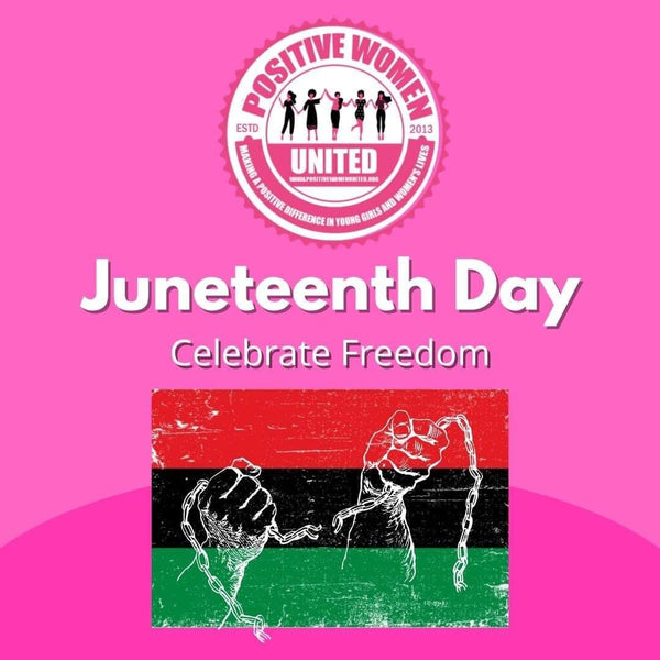Positive Women United Celebrate Juneteenth - PositiveWomenUnited Female ...